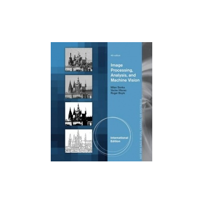 Image Processing, Analysis, and Machine Vision, International Edition ...